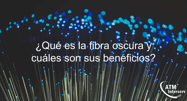 ¿Qué es la fibra oscura y cuáles son sus beneficios? – ATMinterserv